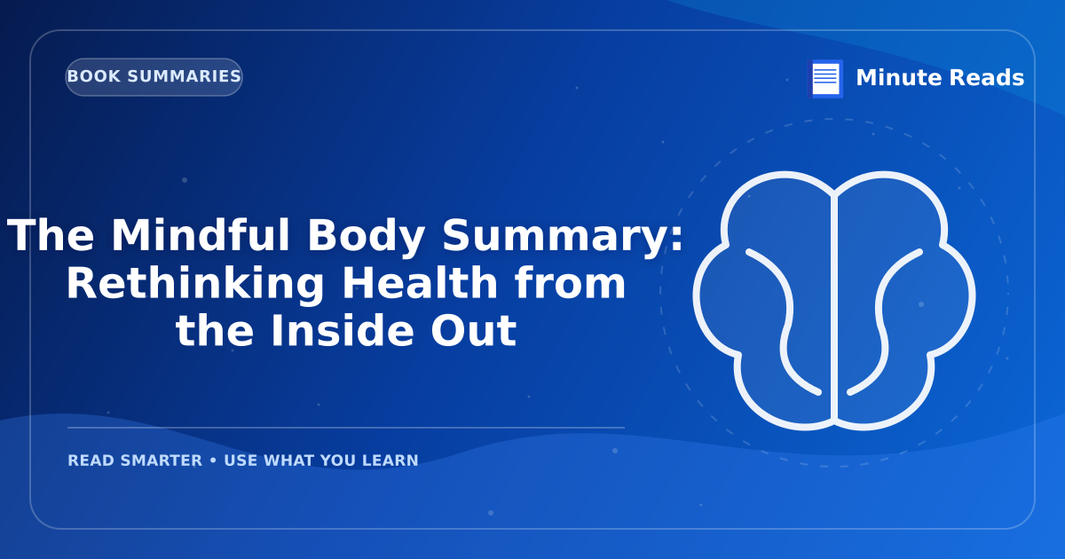 The Mindful Body Summary: Rethinking Health from the Inside Out — MinuteReads blog thumbnail