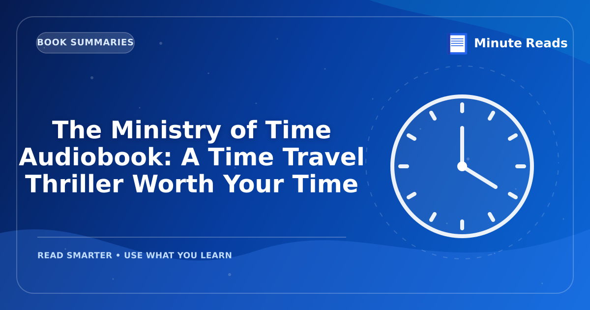The Ministry of Time Audiobook: A Time Travel Thriller Worth Your Time — MinuteReads blog thumbnail