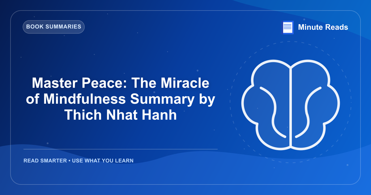 Master Peace: The Miracle of Mindfulness Summary by Thich Nhat Hanh — MinuteReads blog thumbnail