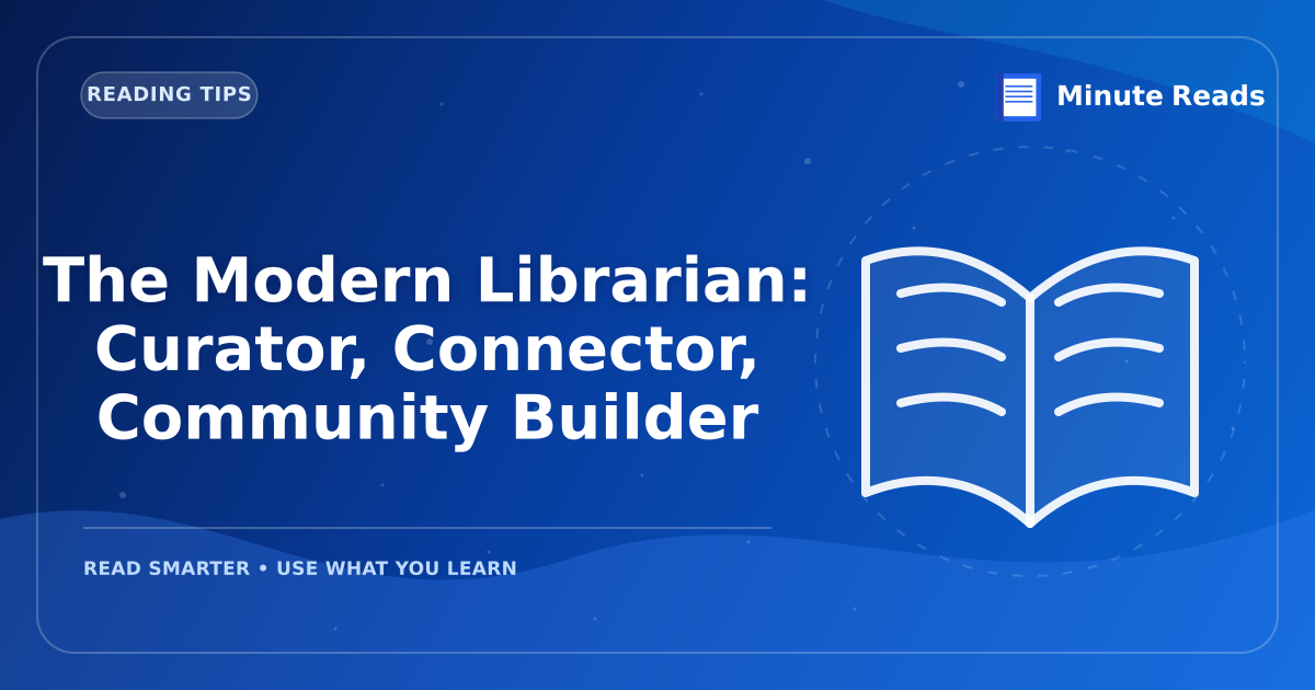 The Modern Librarian: Curator, Connector, Community Builder — MinuteReads blog thumbnail