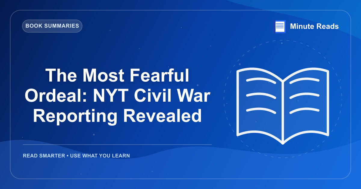 The Most Fearful Ordeal: NYT Civil War Reporting Revealed — MinuteReads blog thumbnail