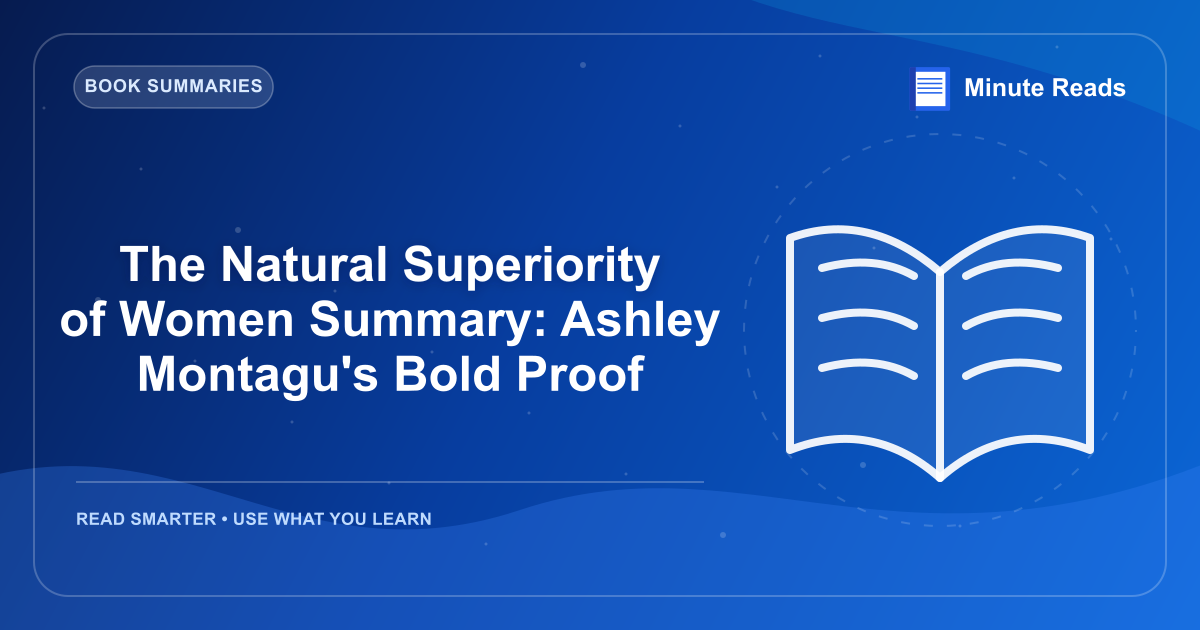 The Natural Superiority of Women Summary: Ashley Montagu's Bold Proof — MinuteReads blog thumbnail