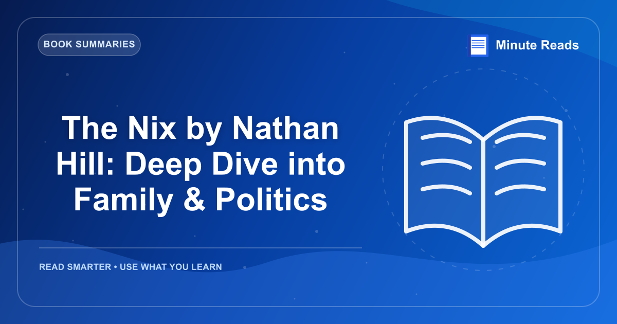 The Nix by Nathan Hill: Deep Dive into Family & Politics — MinuteReads blog thumbnail