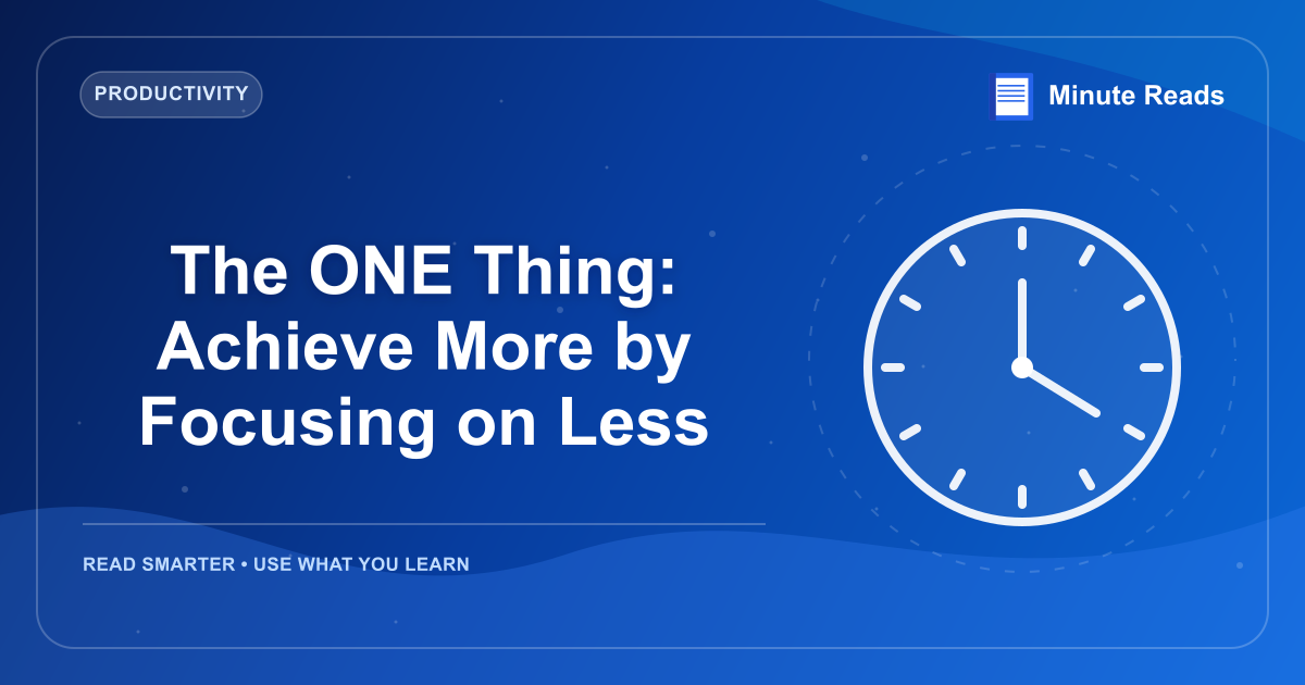 The ONE Thing: Achieve More by Focusing on Less — MinuteReads blog thumbnail