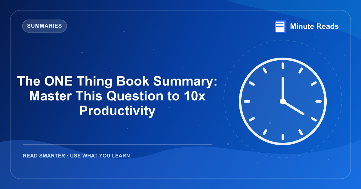 The ONE Thing Book Summary: Master This Question to 10x Productivity — MinuteReads blog thumbnail
