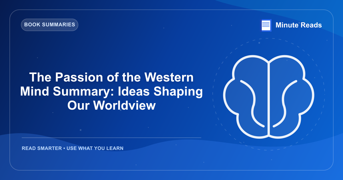 The Passion of the Western Mind Summary: Ideas Shaping Our Worldview — MinuteReads blog thumbnail