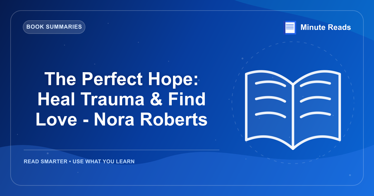 The Perfect Hope: Heal Trauma & Find Love - Nora Roberts — MinuteReads blog thumbnail
