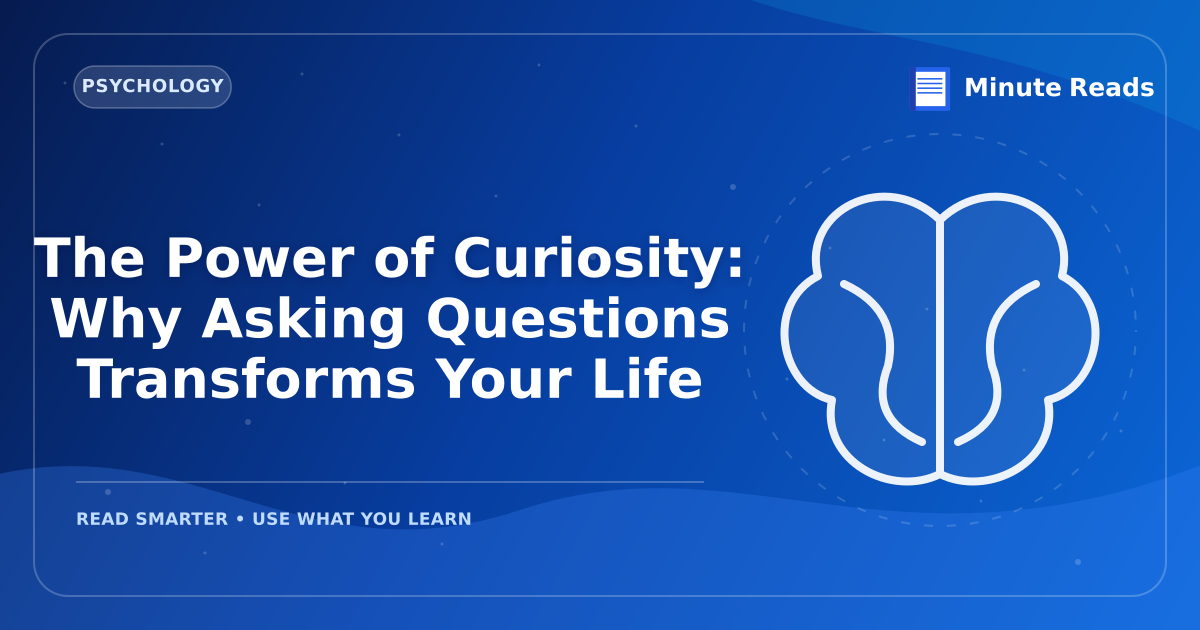 The Power of Curiosity: Why Asking Questions Transforms Your Life — MinuteReads blog thumbnail
