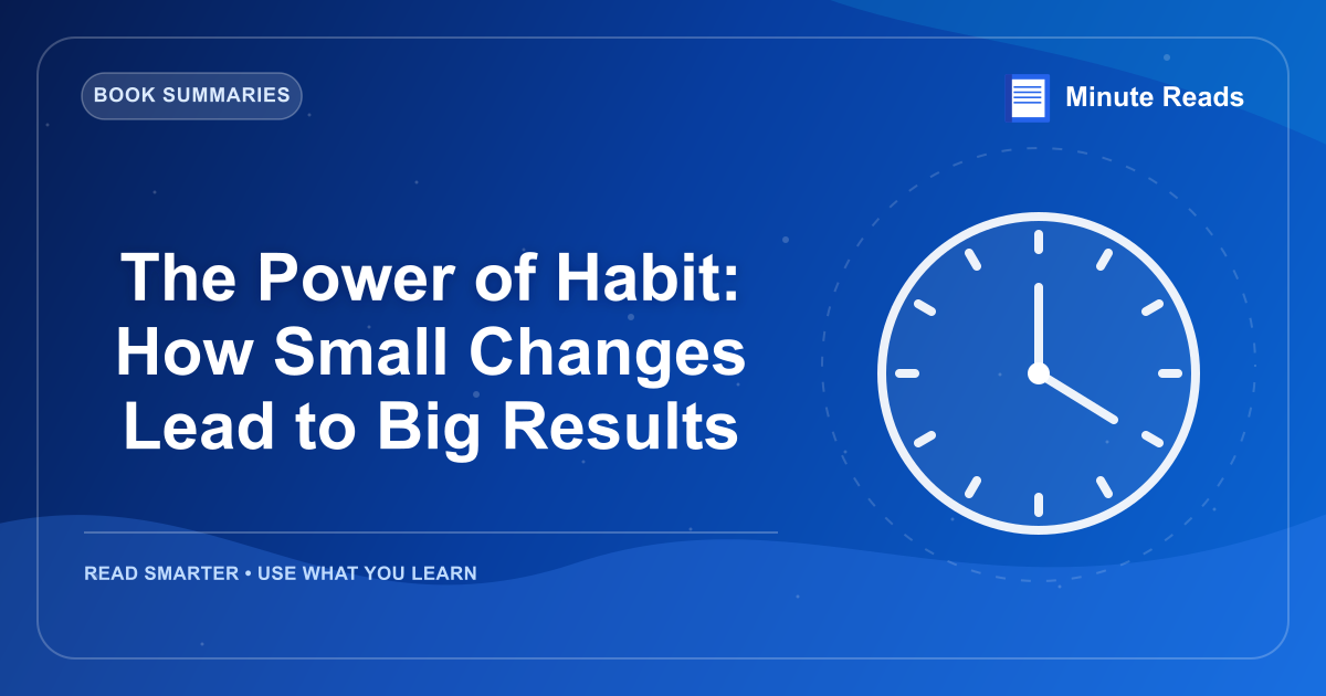 The Power of Habit: How Small Changes Lead to Big Results — MinuteReads blog thumbnail