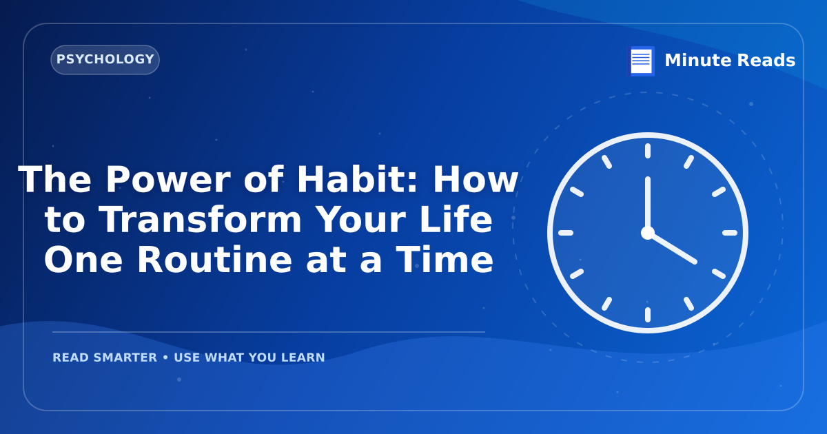 The Power of Habit: How to Transform Your Life One Routine at a Time — MinuteReads blog thumbnail
