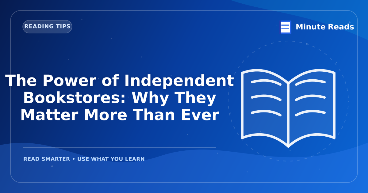 The Power of Independent Bookstores: Why They Matter More Than Ever — MinuteReads blog thumbnail