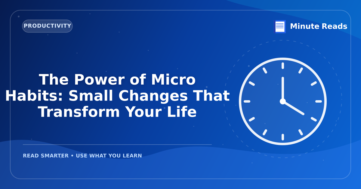 The Power of Micro Habits: Small Changes That Transform Your Life — MinuteReads blog thumbnail