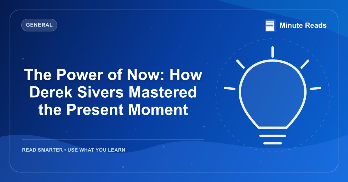The Power of Now: How Derek Sivers Mastered the Present Moment — MinuteReads blog thumbnail