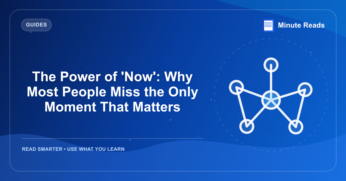 The Power of 'Now': Why Most People Miss the Only Moment That Matters — MinuteReads blog thumbnail
