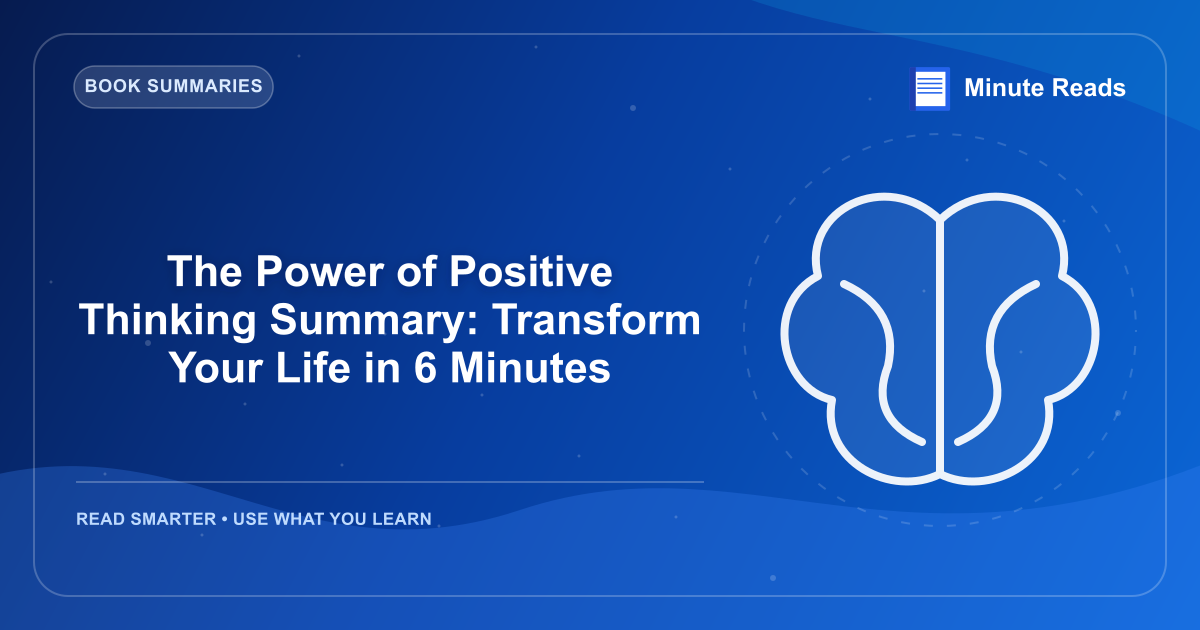 The Power of Positive Thinking Summary: Transform Your Life in 6 Minutes — MinuteReads blog thumbnail