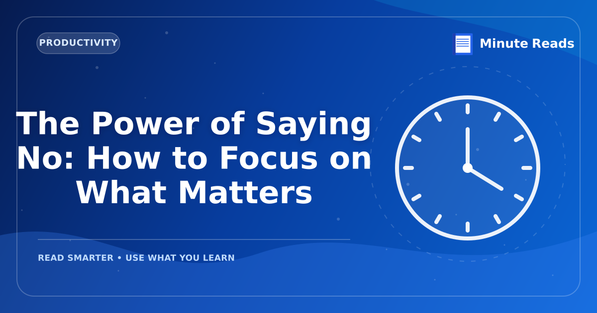The Power of Saying No: How to Focus on What Matters — MinuteReads blog thumbnail