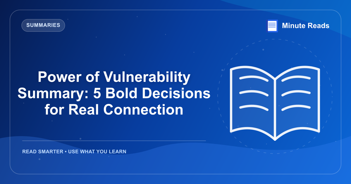 Power of Vulnerability Summary: 5 Bold Decisions for Real Connection — MinuteReads blog thumbnail