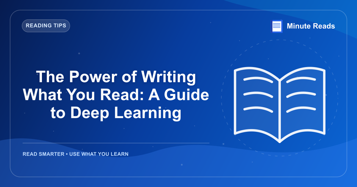 The Power of Writing What You Read: A Guide to Deep Learning — MinuteReads blog thumbnail