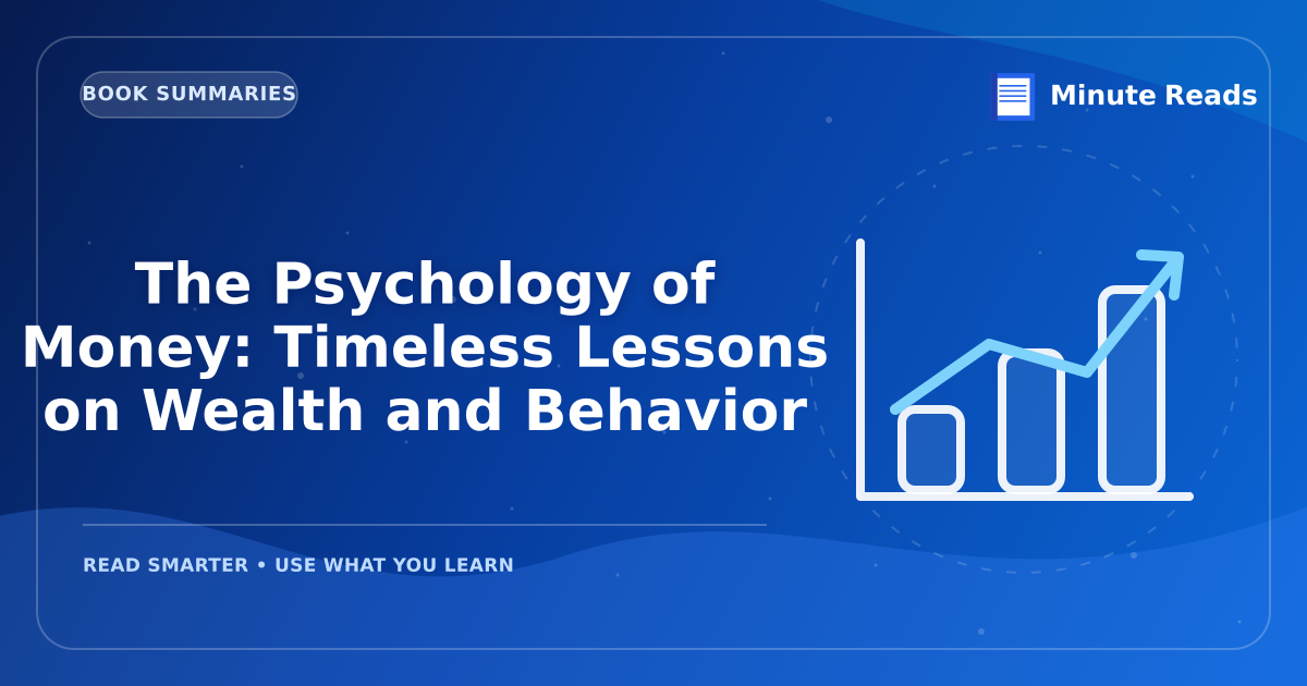 The Psychology of Money: Timeless Lessons on Wealth and Behavior — MinuteReads blog thumbnail