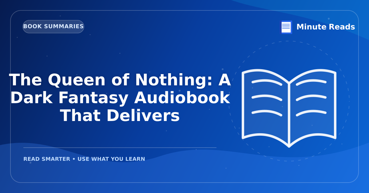 The Queen of Nothing: A Dark Fantasy Audiobook That Delivers — MinuteReads blog thumbnail