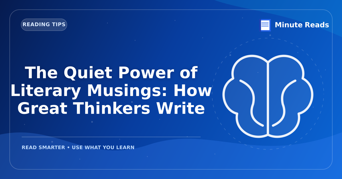 The Quiet Power of Literary Musings: How Great Thinkers Write — MinuteReads blog thumbnail
