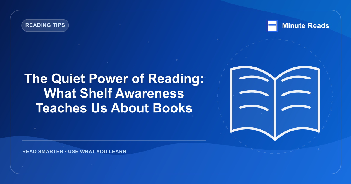 The Quiet Power of Reading: What Shelf Awareness Teaches Us About Books — MinuteReads blog thumbnail
