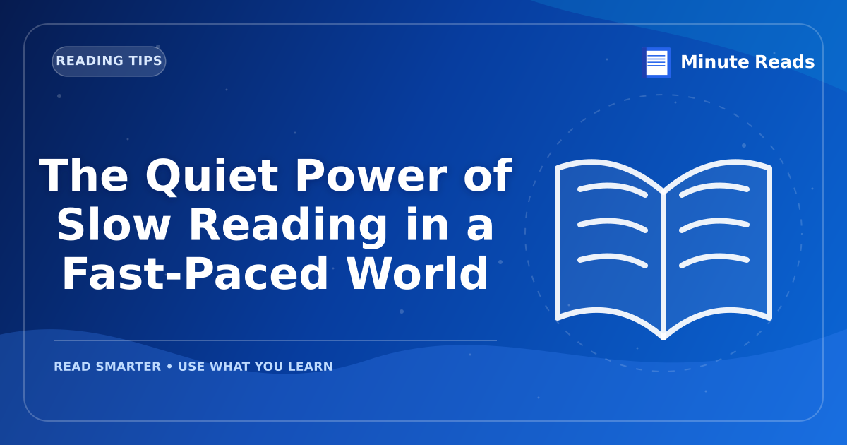 The Quiet Power of Slow Reading in a Fast-Paced World — MinuteReads blog thumbnail