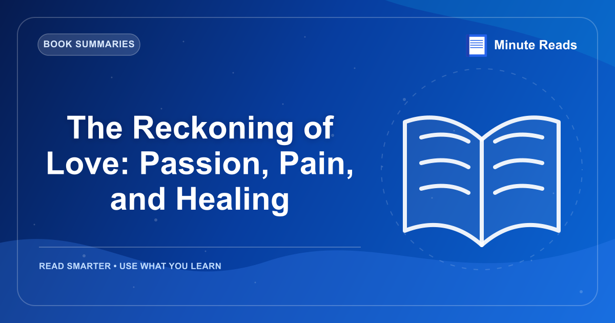 The Reckoning of Love: Passion, Pain, and Healing — MinuteReads blog thumbnail