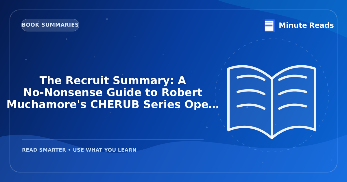 The Recruit Summary: A No-Nonsense Guide to Robert Muchamore's CHERUB Series Opener — MinuteReads blog thumbnail