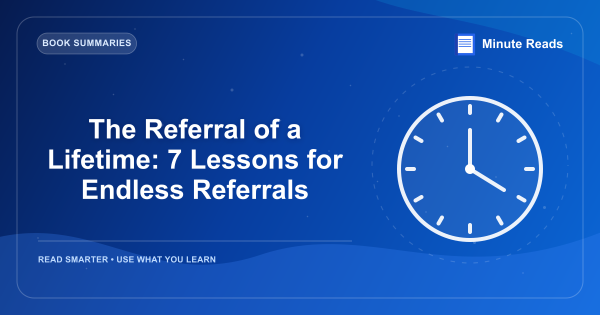 The Referral of a Lifetime: 7 Lessons for Endless Referrals — MinuteReads blog thumbnail