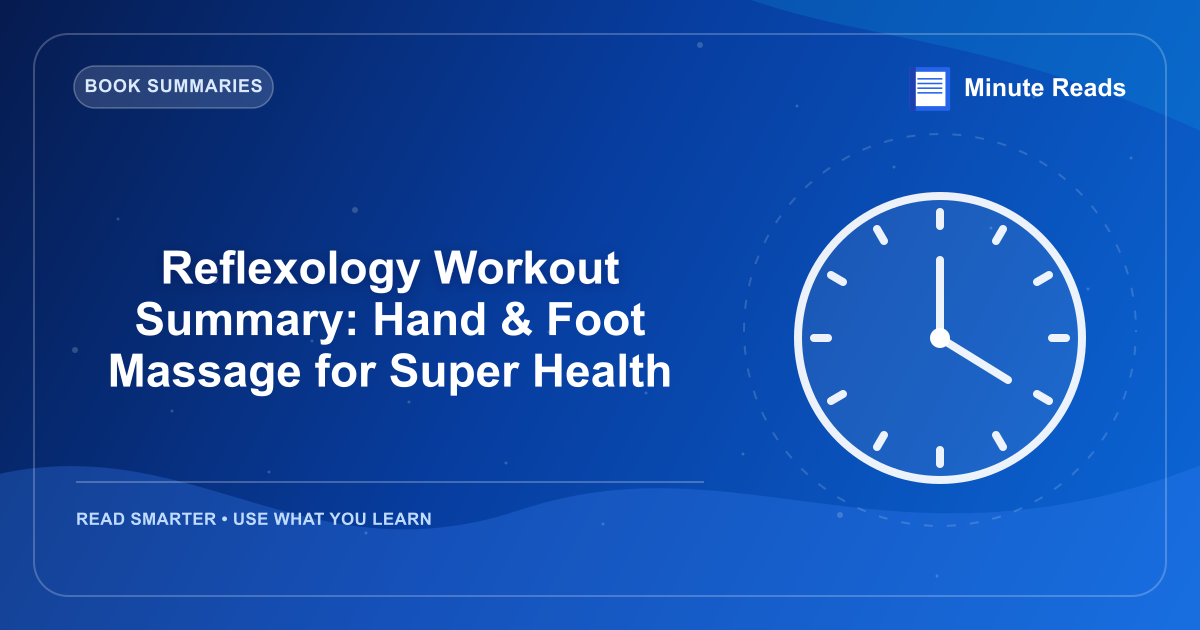 Reflexology Workout Summary: Hand & Foot Massage for Super Health — MinuteReads blog thumbnail