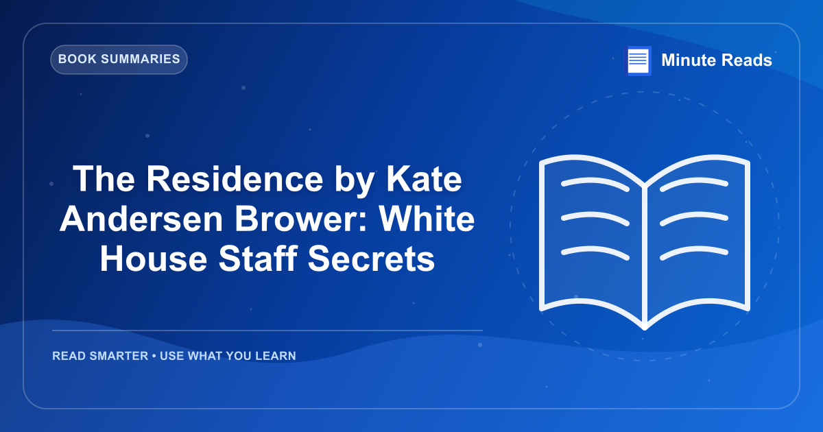The Residence by Kate Andersen Brower: White House Staff Secrets — MinuteReads blog thumbnail
