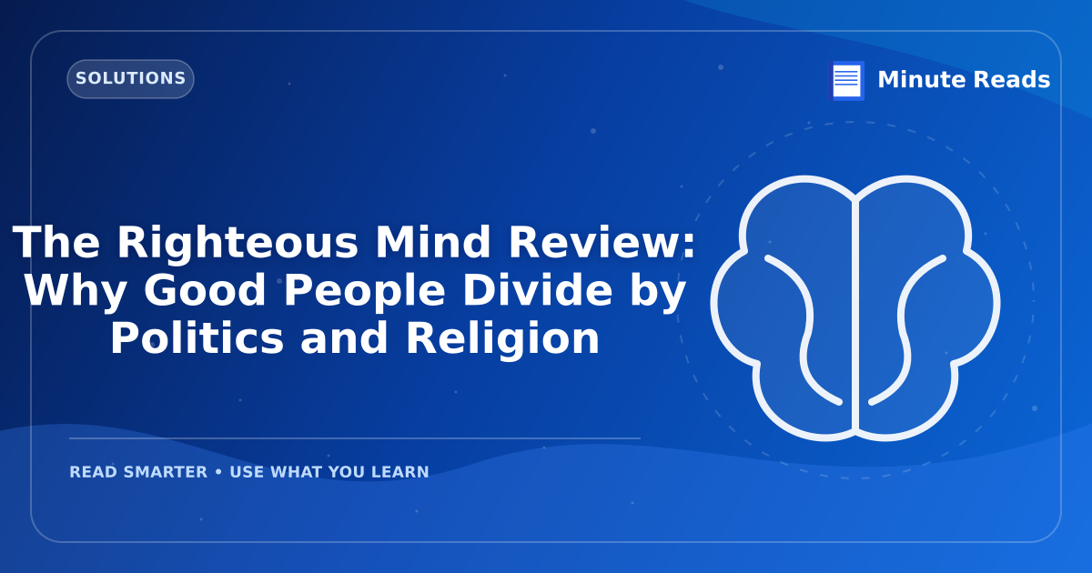 The Righteous Mind Review: Why Good People Divide by Politics and Religion — MinuteReads blog thumbnail