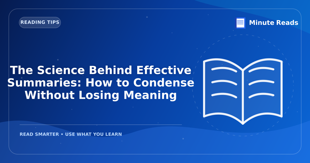 The Science Behind Effective Summaries: How to Condense Without Losing Meaning — MinuteReads blog thumbnail