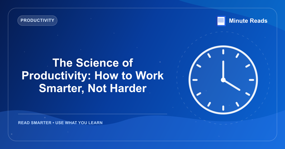The Science of Productivity: How to Work Smarter, Not Harder — MinuteReads blog thumbnail