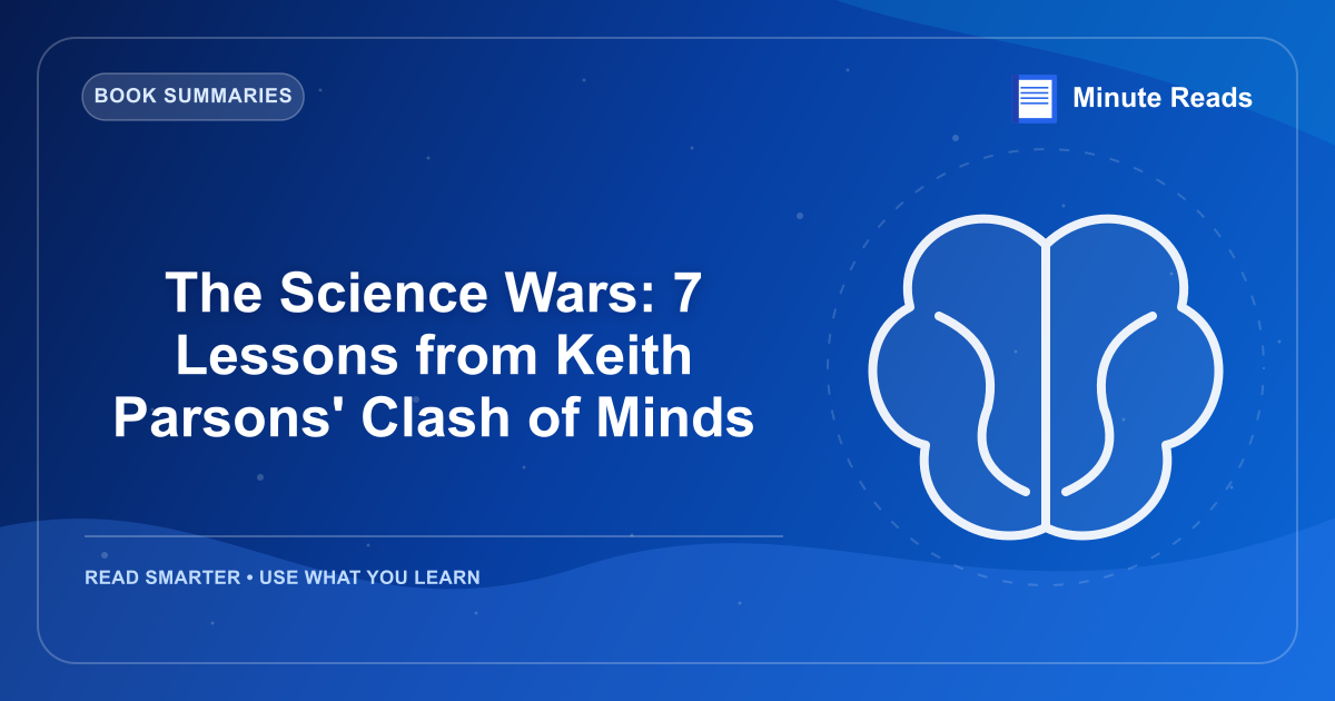 The Science Wars: 7 Lessons from Keith Parsons' Clash of Minds — MinuteReads blog thumbnail
