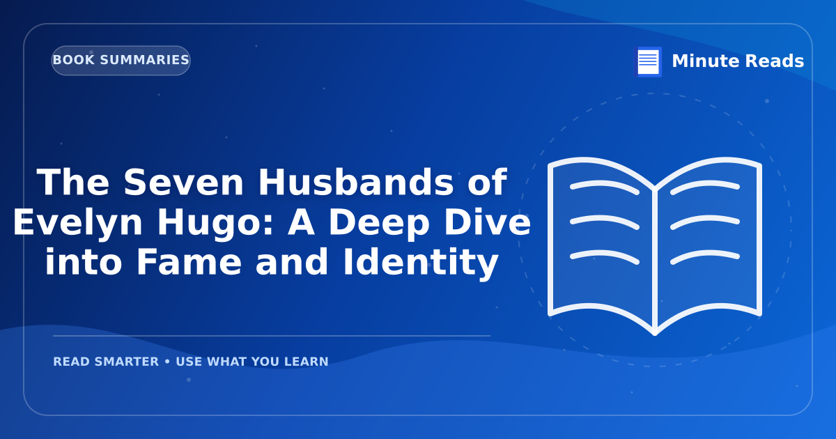 The Seven Husbands of Evelyn Hugo: A Deep Dive into Fame and Identity — MinuteReads blog thumbnail