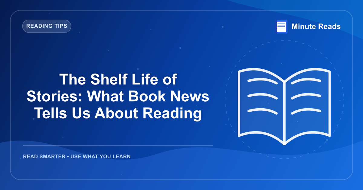 The Shelf Life of Stories: What Book News Tells Us About Reading — MinuteReads blog thumbnail