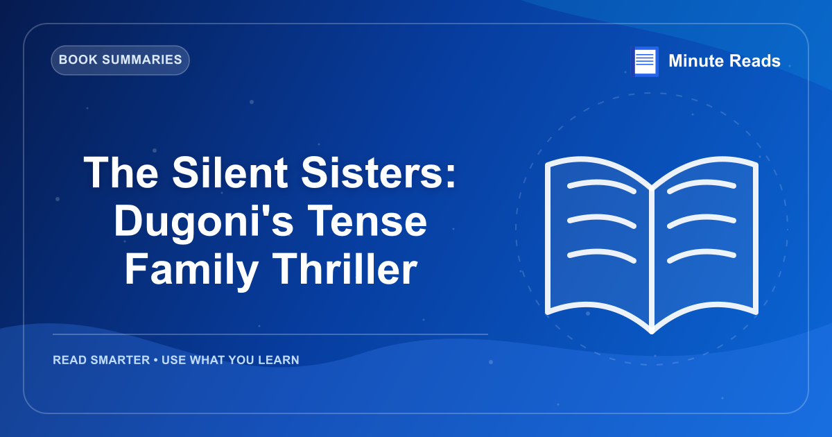 The Silent Sisters: Dugoni's Tense Family Thriller — MinuteReads blog thumbnail