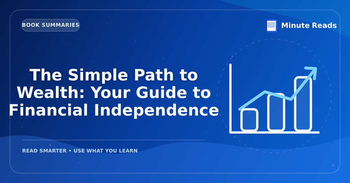 The Simple Path to Wealth: Your Guide to Financial Independence — MinuteReads blog thumbnail