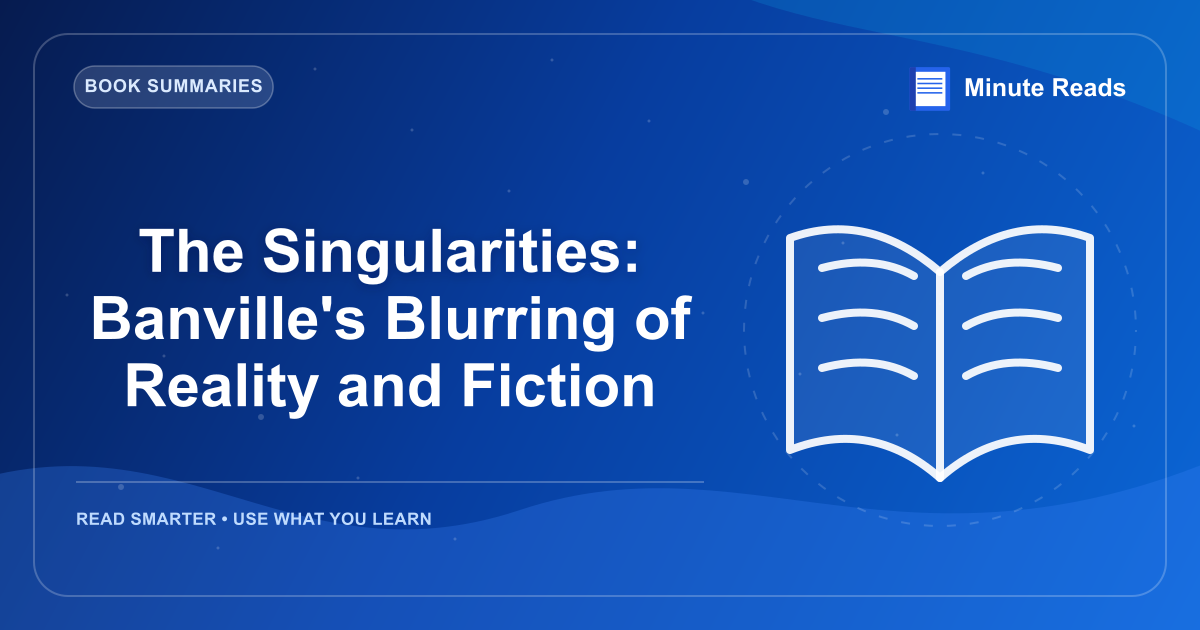 The Singularities: Banville's Blurring of Reality and Fiction — MinuteReads blog thumbnail