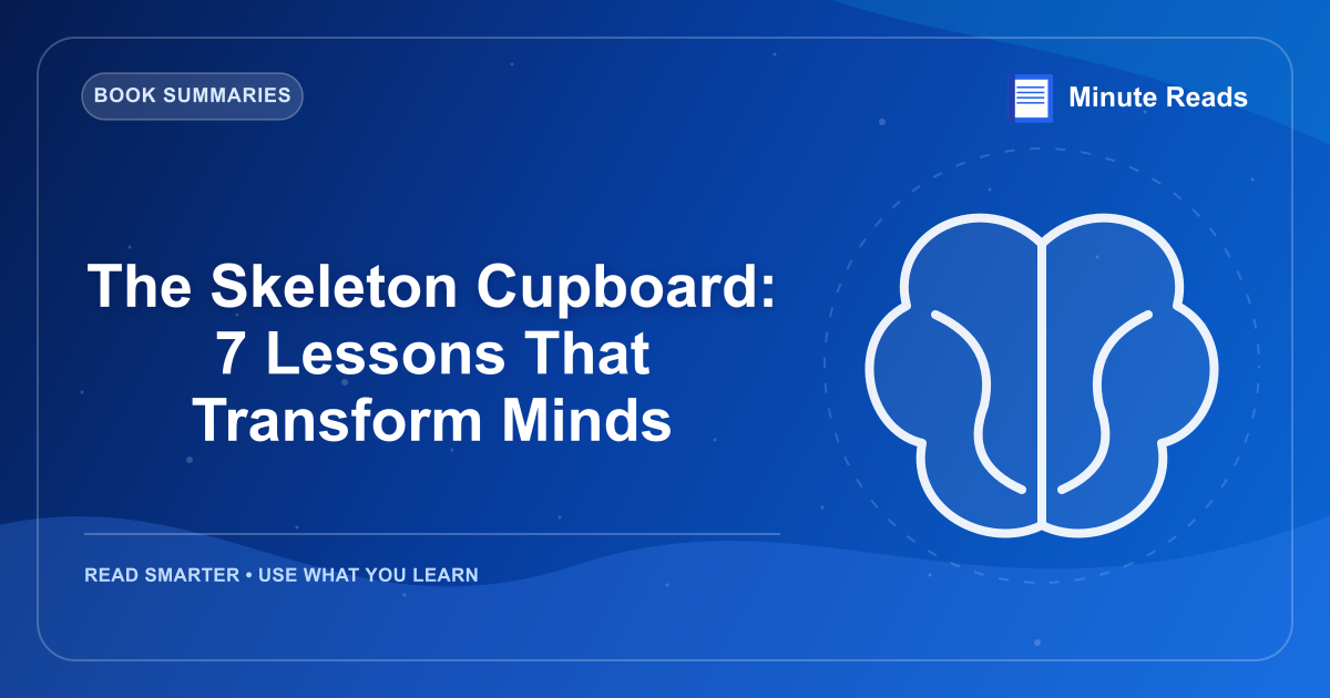 The Skeleton Cupboard: 7 Lessons That Transform Minds — MinuteReads blog thumbnail