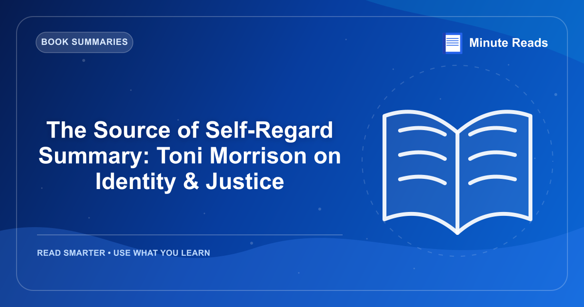 The Source of Self-Regard Summary: Toni Morrison on Identity & Justice — MinuteReads blog thumbnail