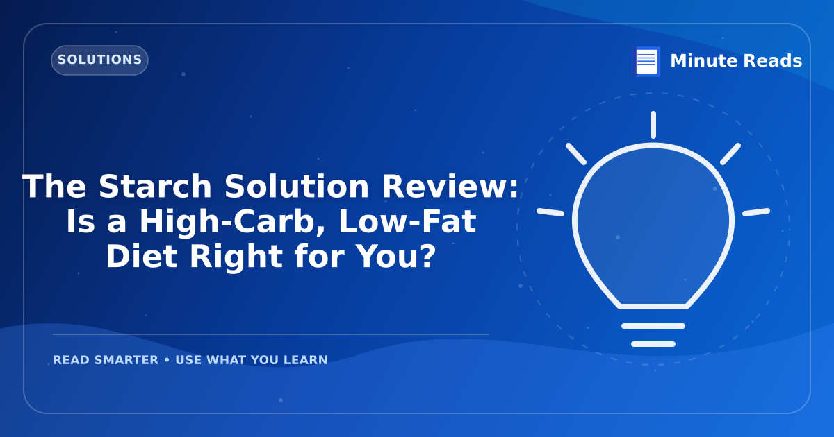 The Starch Solution Review: Is a High-Carb, Low-Fat Diet Right for You? — MinuteReads blog thumbnail