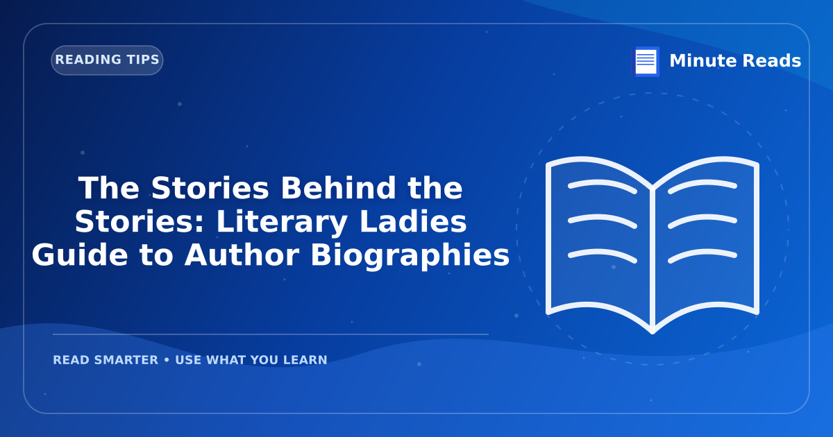 The Stories Behind the Stories: Literary Ladies Guide to Author Biographies — MinuteReads blog thumbnail