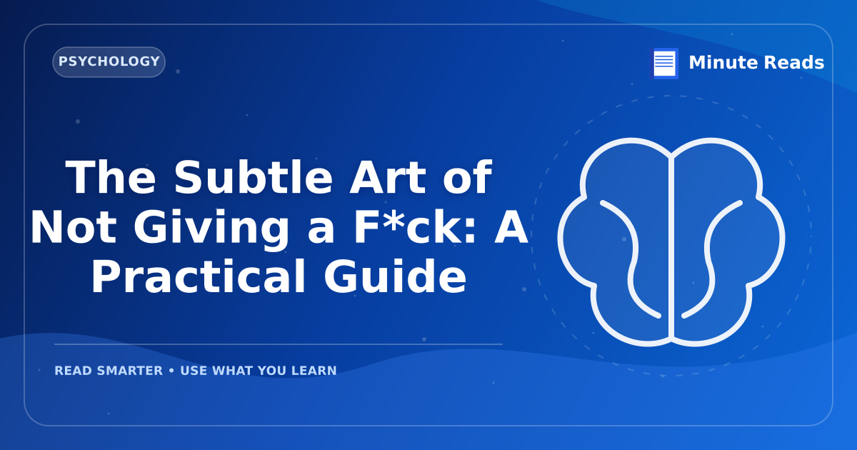 The Subtle Art of Not Giving a F*ck: A Practical Guide — MinuteReads blog thumbnail