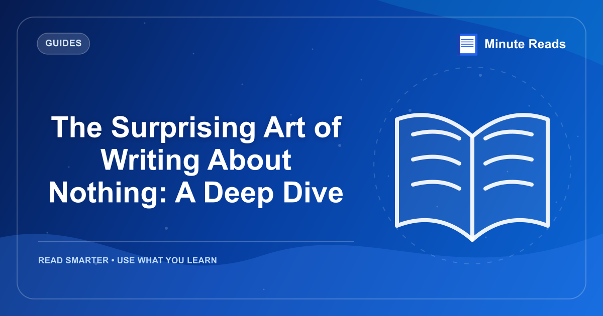 The Surprising Art of Writing About Nothing: A Deep Dive — MinuteReads blog thumbnail