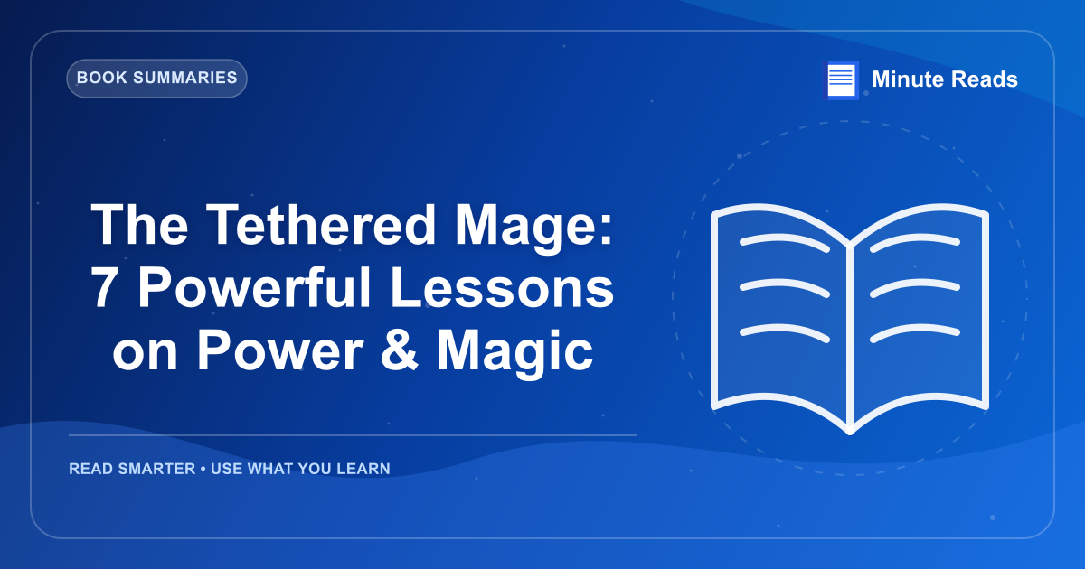 The Tethered Mage: 7 Powerful Lessons on Power & Magic — MinuteReads blog thumbnail
