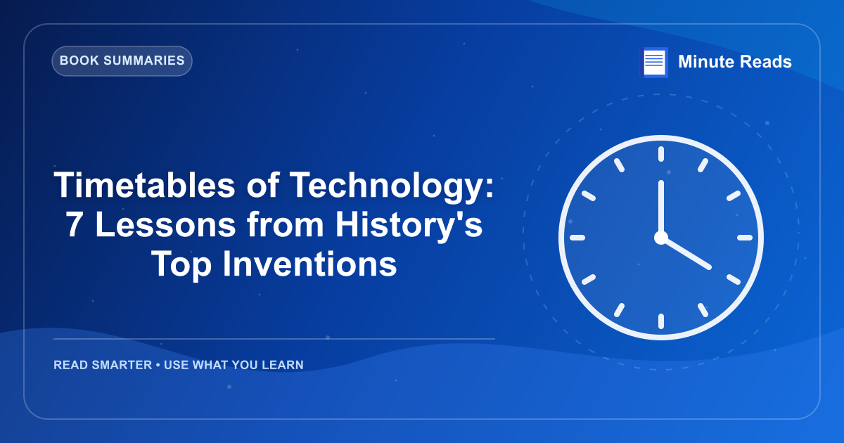 Timetables of Technology: 7 Lessons from History's Top Inventions — MinuteReads blog thumbnail
