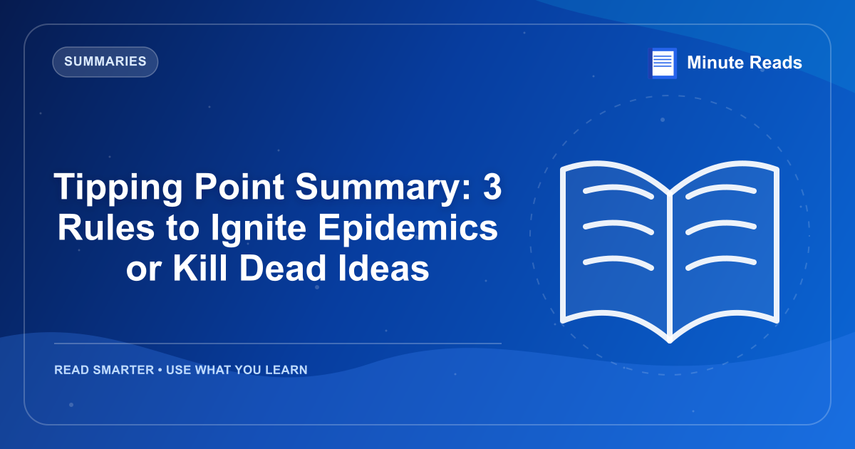 Tipping Point Summary: 3 Rules to Ignite Epidemics or Kill Dead Ideas — MinuteReads blog thumbnail